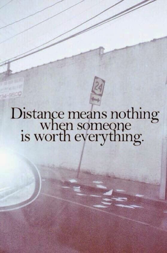 DISTANCE MEANS NOTHING WHEN SOMEONE IS WORTH EVERYTHING. - Quotes