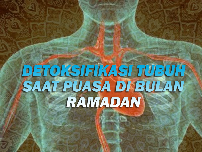 Tahap-Tahap Detoksifikasi Tubuh Saat Puasa di Bulan Ramadan