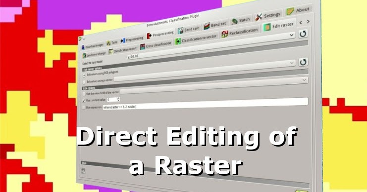 From GIS to Remote Sensing: Direct Editing of a Raster Using The Semi ...