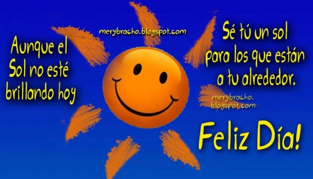 Feliz Día. Sé un sol para alguien hoy