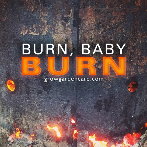 grow: Burn, baby, burn