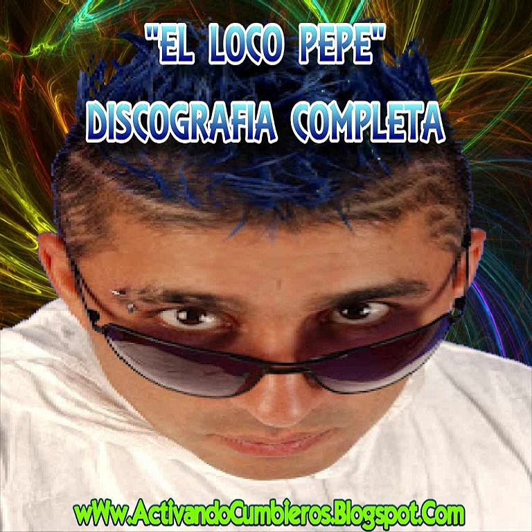 ActivandoCumbieros ♫: EL LOCO PEPE - DISCOGRAFIA COMPLETA | 2007 - 2010 ...