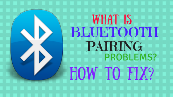 What is Bluetooth Pairing Problems? & How to Fix It? | Next is Easy