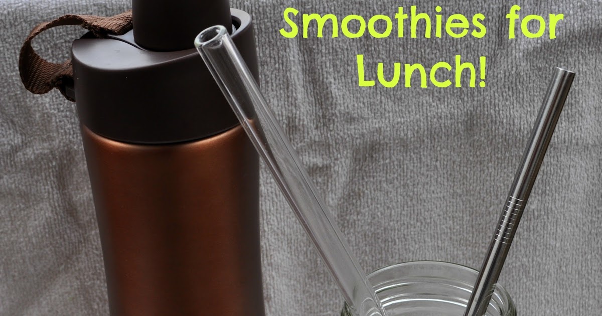 Smoothies for Lunch-- Accessories to Make it Easy and a Recipe for a ...