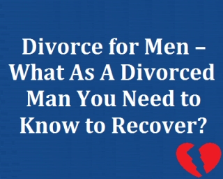 Divorce Recovery For Men: Divorce for Men – What As A Divorced Man You ...