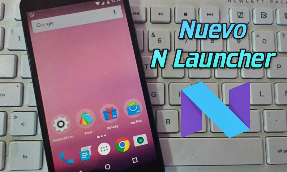Nuevo N LAUNCHER basado en Android 7.0 Nougat - Chicos Android al Día ...