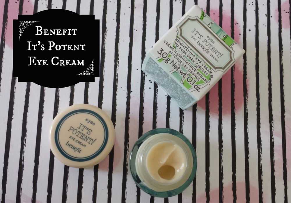 REVIEW┊Benefit It's Potent! Brightening Eye Cream - Makeup with a Heart