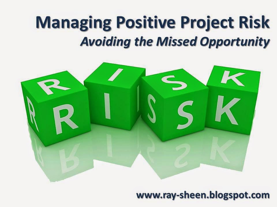 Ray Sheen: Managing Positive Project Risk – Avoiding the Missed Opportunity