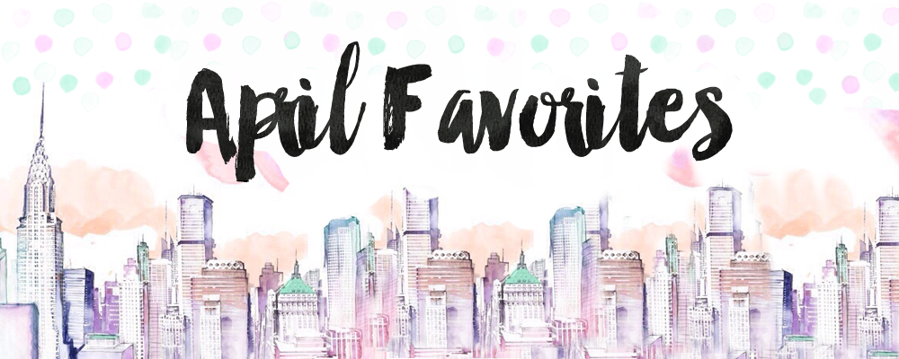 April Favorites 2016 / Favoritos de Abril | Lifestyle with Danny