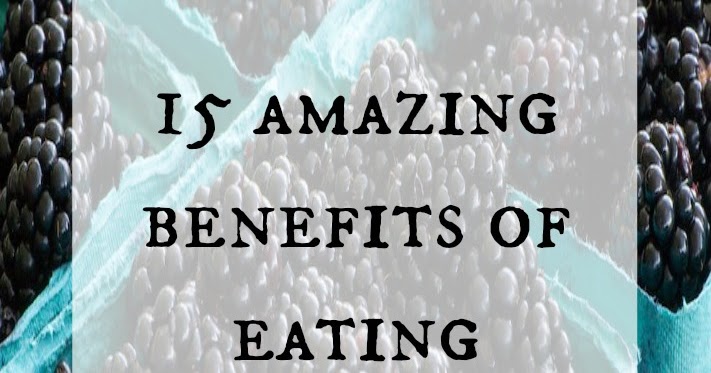 15 Amazing Benefits of Eating Blackberries | Caravan Sonnet