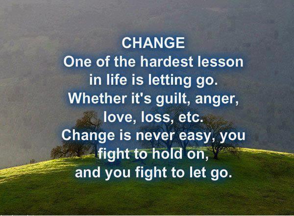 Change is one of the hardest lessons in life is letting go | Quotes and ...