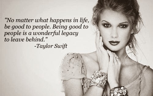 Taylor Swift quote. Leave a legacy behind, be kind to people ...