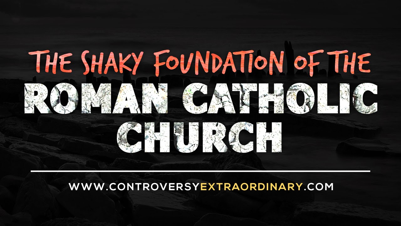 The Shaky Foundation of the Roman Catholic Church | Controversy ...