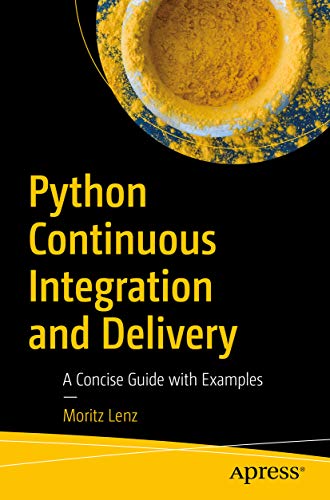 Python Continuous Integration And Delivery A Concise Guide With Examples By Moritz Lenz 7710