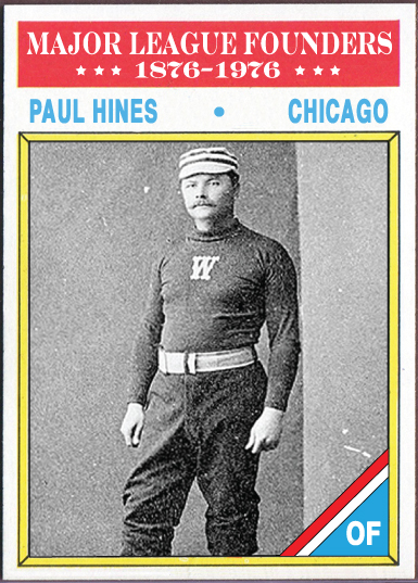 WHEN TOPPS HAD (BASE)BALLS!: MAJOR LEAGUE FOUNDERS: PAUL HINES 1876-1976