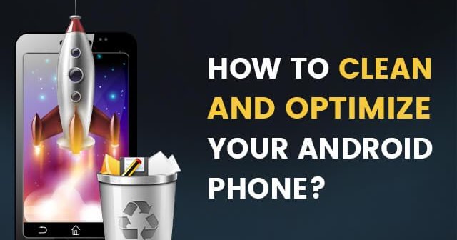 How to Clean and Optimize Your Android Phone?