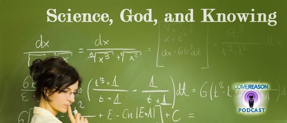 Science, God, and Knowing | Come Reason's Apologetics Notes