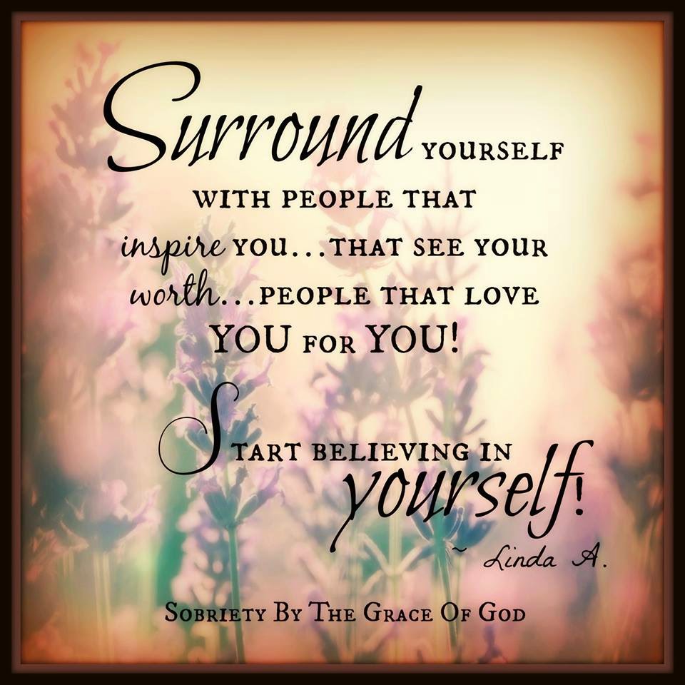 Surround yourself with people that inspire you…that see your worth ...