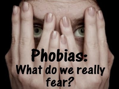 Phobias: What Do We Really Fear?
