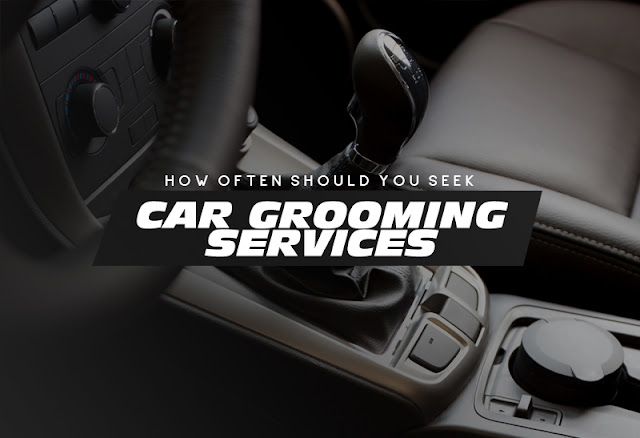 The Cars Blog: How Often Should You Seek Car Grooming Services