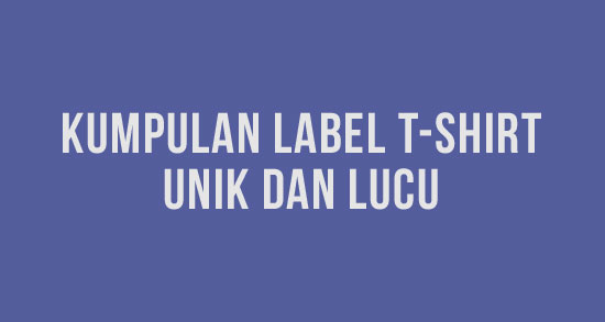 Kumpulan Label T-shirt Unik dan Lucu | desainstudio | tutorial ...
