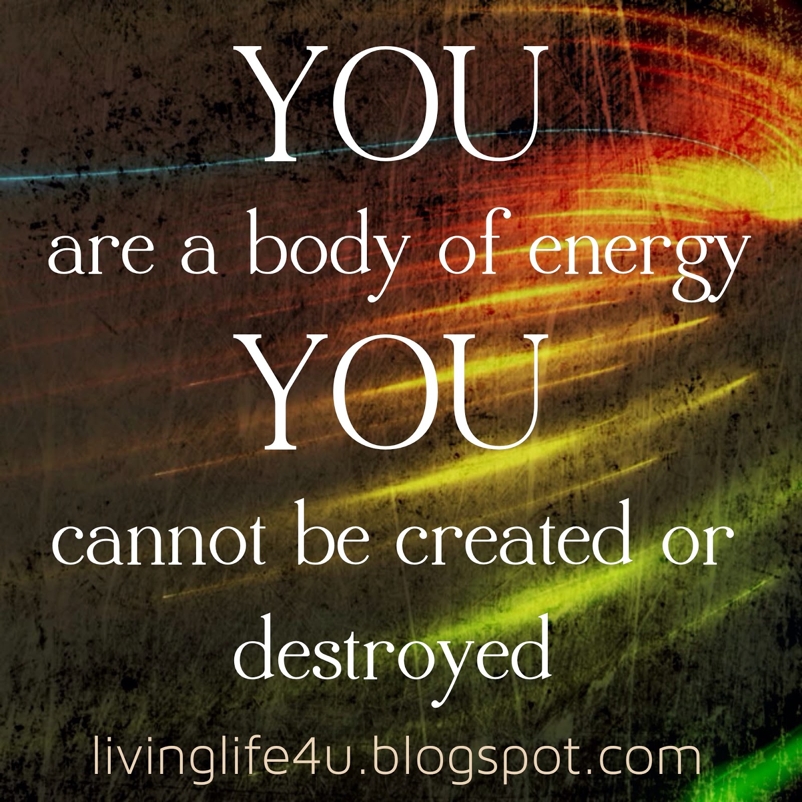 Live YOUR Life!: You are a body of energy...