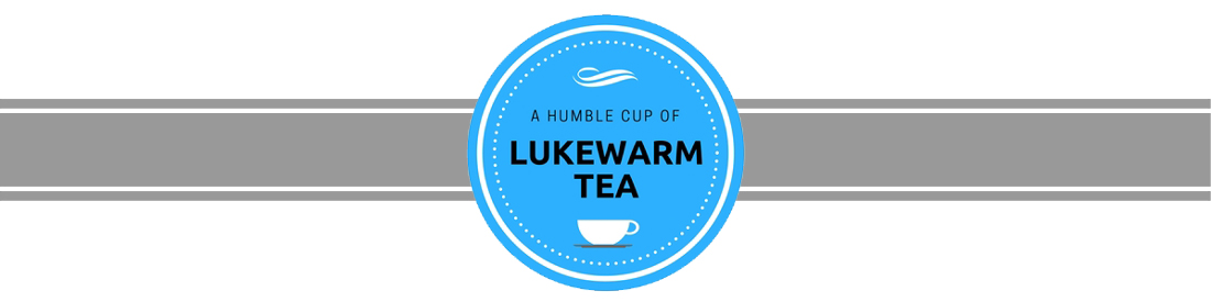 A Humble Cup of Lukewarm Tea