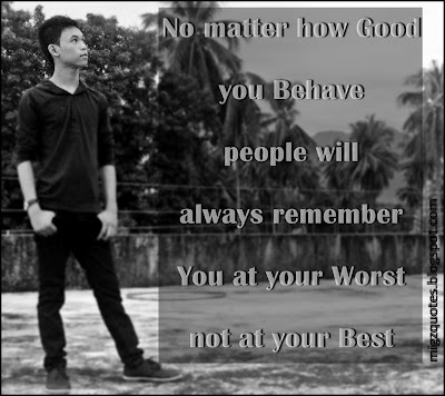 Inspirational Quotes: No Matter How Good you Behave.