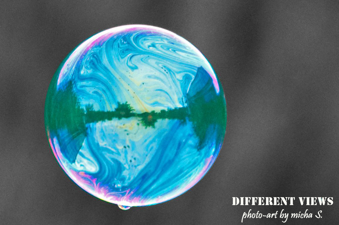 different views photo-art by micha S.: Bubbles Bubbles Bubbles
