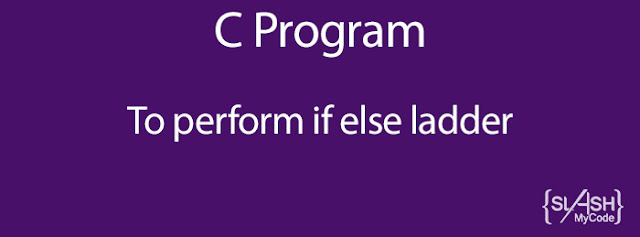if else ladder in C example with flowchart and explanation. | SlashMyCode