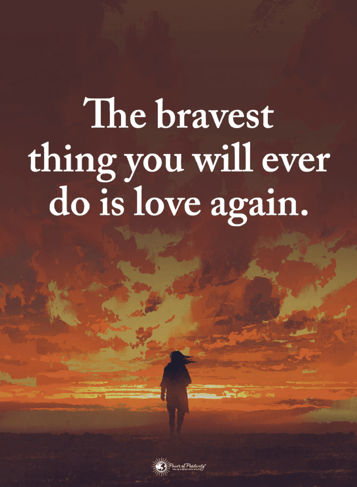 Love Quotes The bravest thing you will ever do is love again. - Quotes