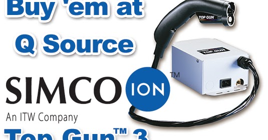 The Q Source Resource: Simco-Ion Top Gun 3 Ionizers Provide Efficient ...
