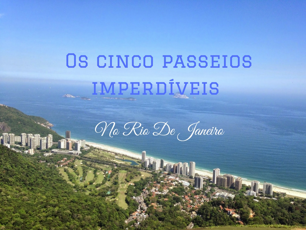 O cinco passeios imperdíveis no Rio de Janeiro | Viajar hei - Relatos ...