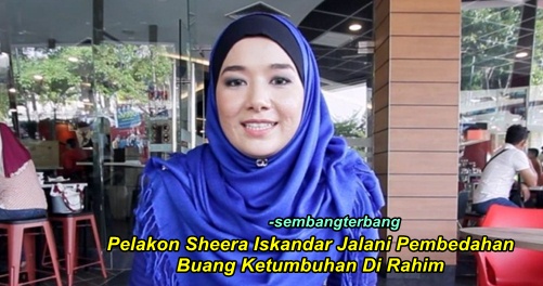 Pelakon Sheera Iskandar Jalani Pembedahan Buang Ketumbuhan Di Rahim ...