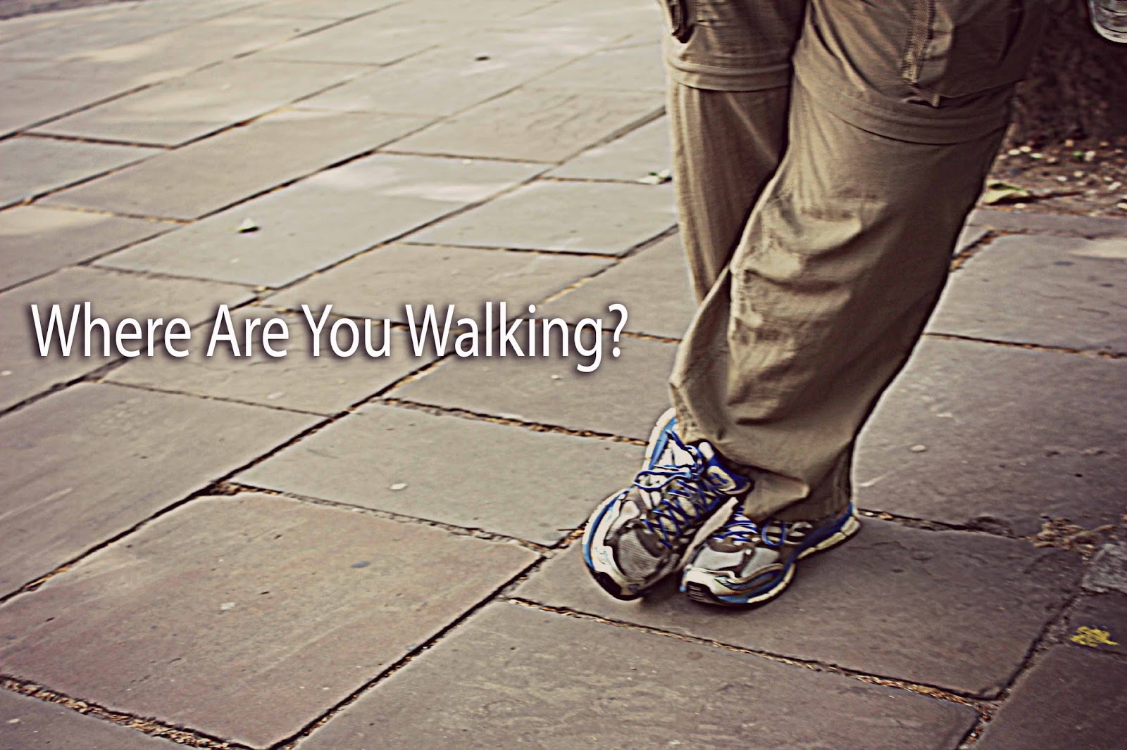 Let's Get to Know Him: Where Are You Walking?