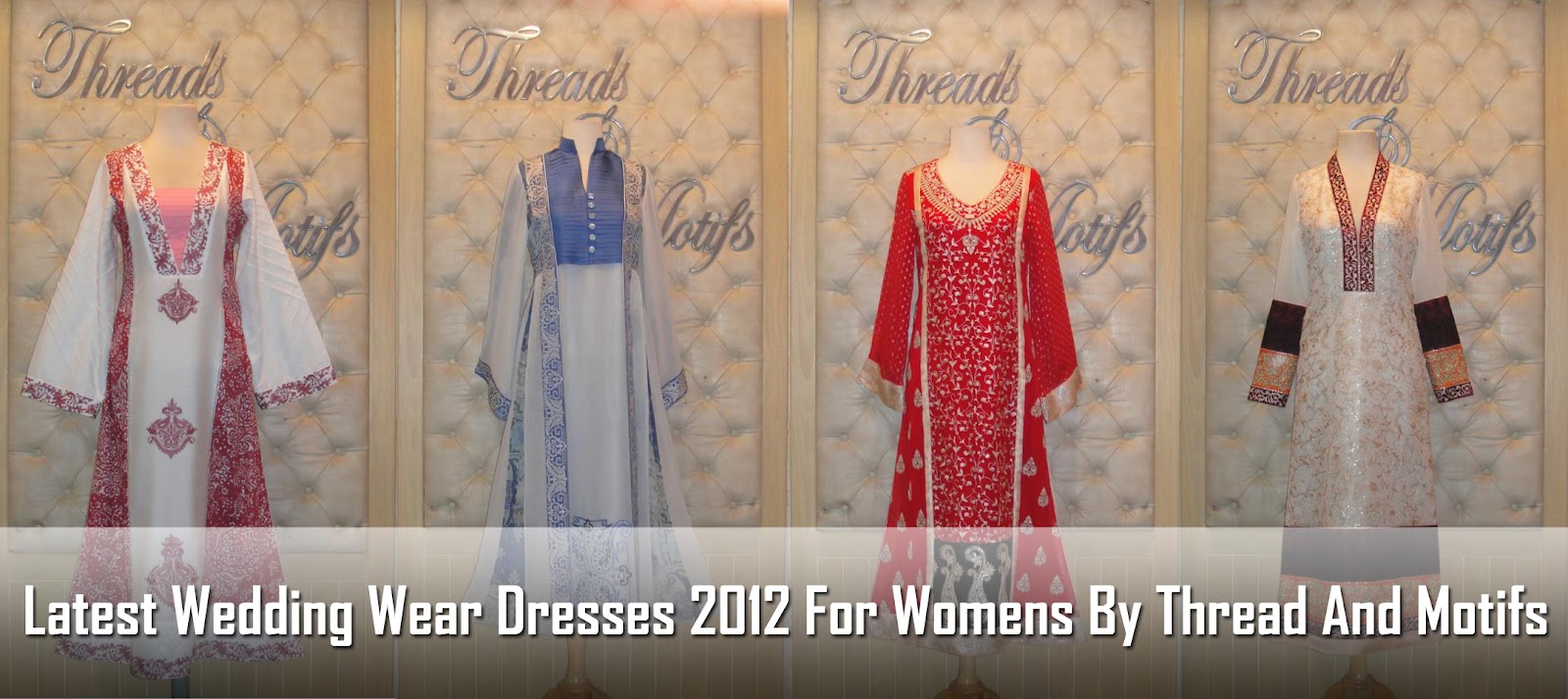 Latest Wedding Wear Dresses 2012 For Womens By Thread And Motifs ...
