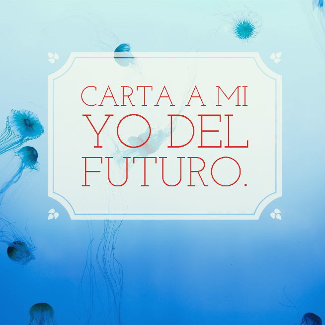 CARTA A MI YO DEL FUTURO.