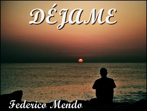 UN POEMA Y UN RECUERDO: DÉJAME