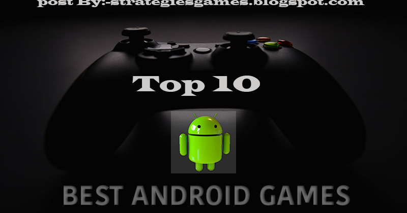 Worlds Top TEN best free Android games of 2017!