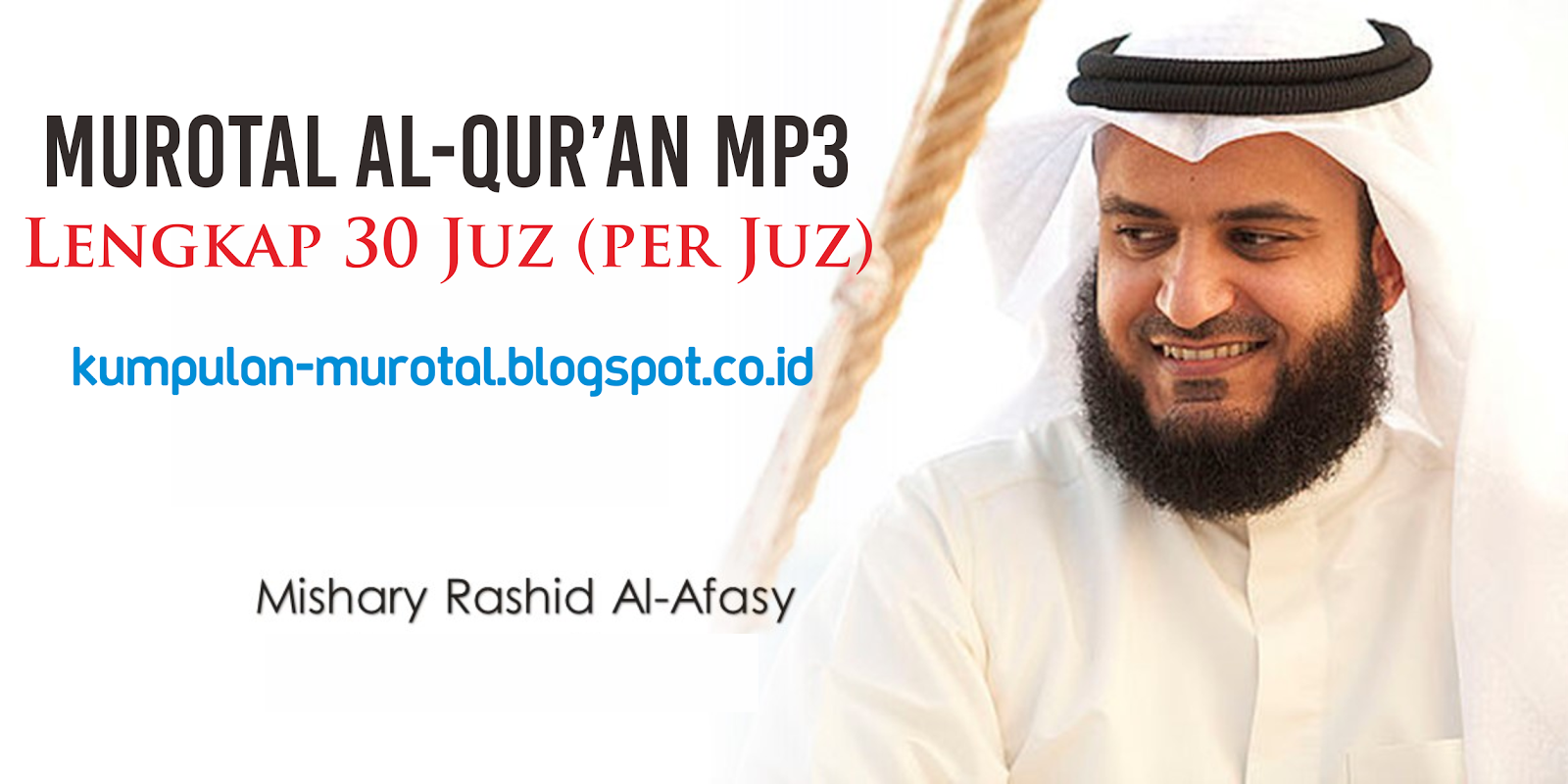 DOWNLOAD MUROTAL MISYARI RASYID 30 JUZ (PER JUZ) ~ Kumpulan Murotal