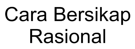 Cara Bersikap Rasional Menghadapi Pilihan | Ekonomi