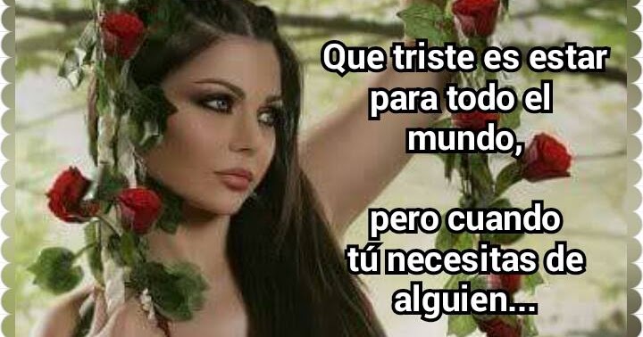 Que triste es estar para todo el mundo. - Solo sentimientos y nada mas