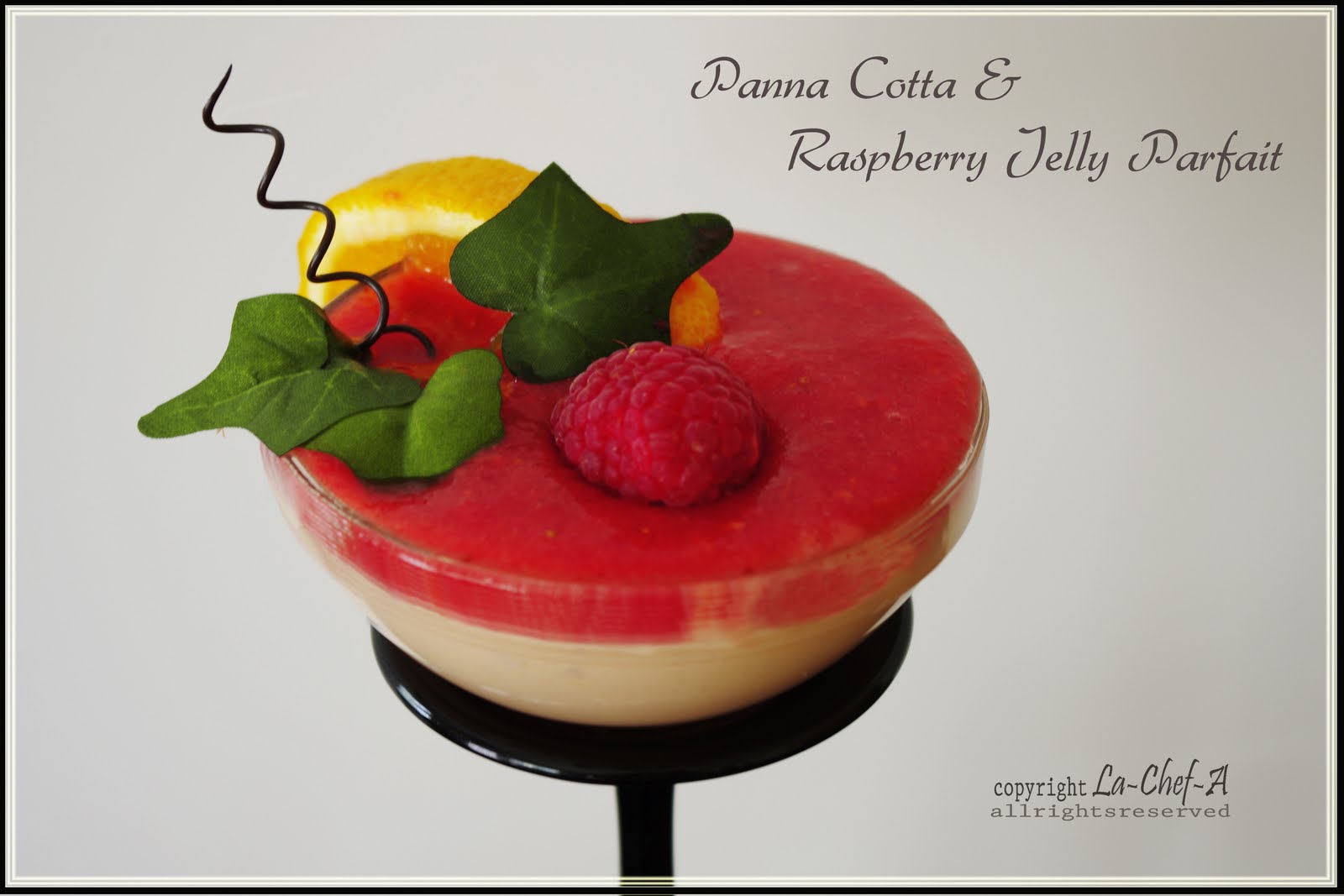 La Chef-A: PANNA COTTA & RASPBERRY JELLY PARFAIT