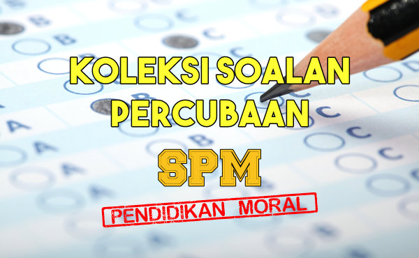 Koleksi Soalan Percubaan Pendidikan Moral SPM 2020, 2019, 2018