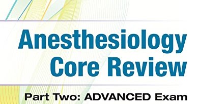Anesthesiology Core Review: Part Two ADVANCED Exam ~ berrytokojurnal