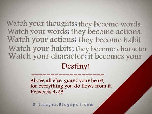 Watch your thoughts; they become words. Watch your words; they become ...