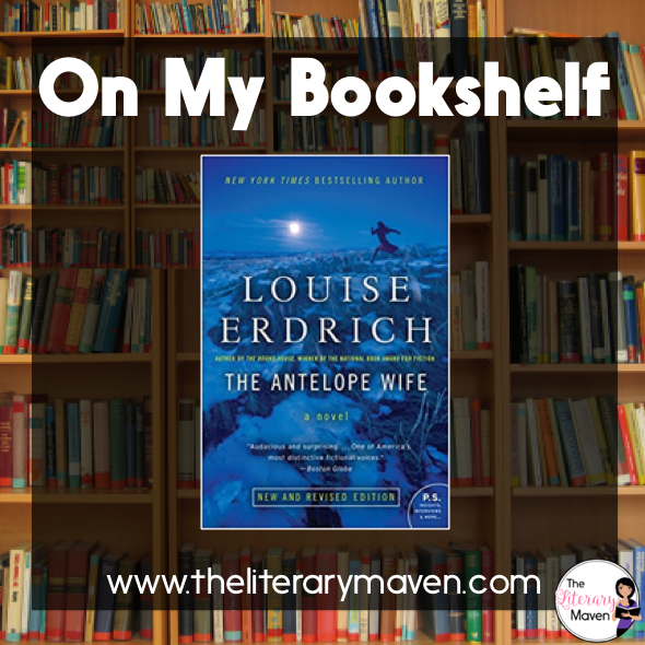 On My Bookshelf: The Antelope Wife by Louise Erdrich - The Literary Maven