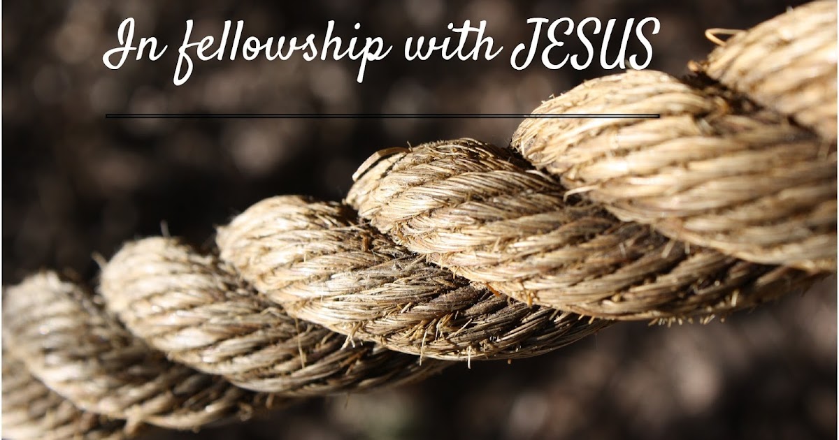 IN FELLOWSHIP WITH JESUS