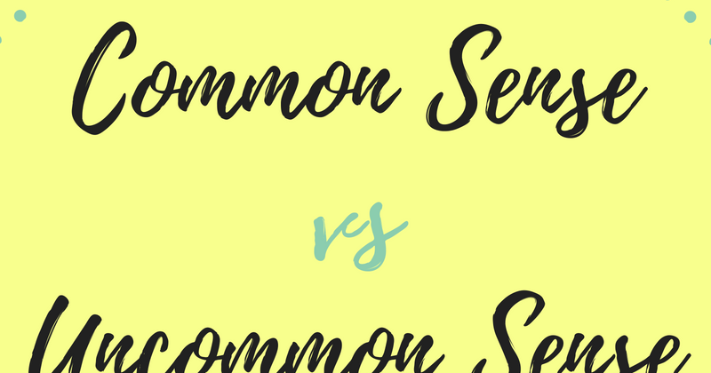 Mysses Lafunky's Faith Blog: Common Sense vs Uncommon Sense?