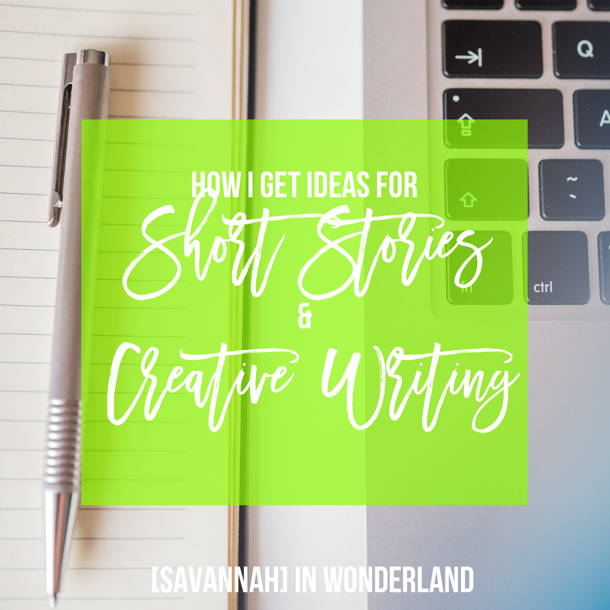 [Savannah] in Wonderland: How I Get Ideas for Short Stories & Creative ...